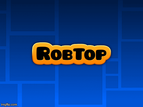 What a day in the RobTop Logo! - Imgflip
