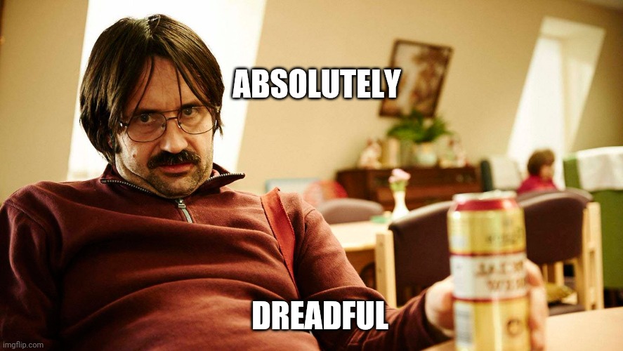 Absolutely Dreadful - Imgflip