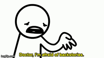 I'm afraid of backstories - Imgflip