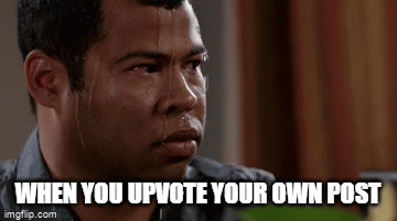 When you upvote your own post - Imgflip