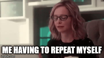 When you have to repeat yourself - Imgflip