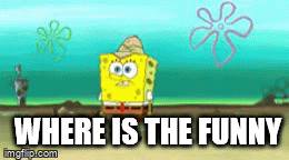 Where is the funny - Imgflip