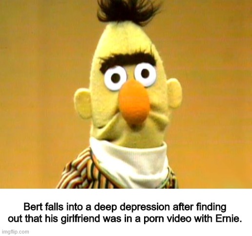Sesame Street - Sad Bert - Imgflip