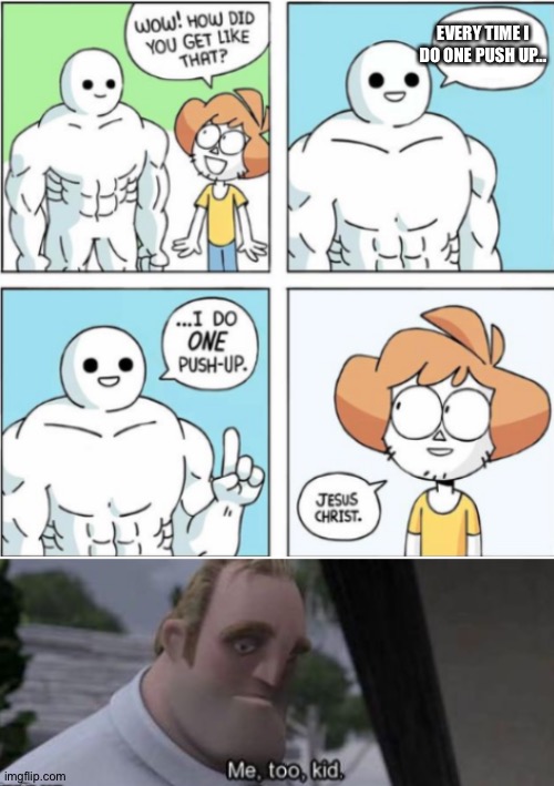 Everytime I Do One Push up I Do One Push up Imgflip