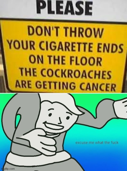 The cockroaches r smoking?!?! - Imgflip