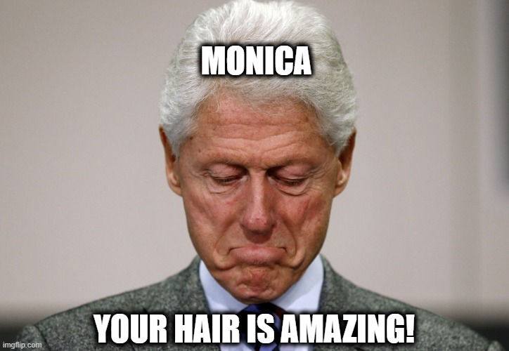 Bill Compliments Monica Imgflip