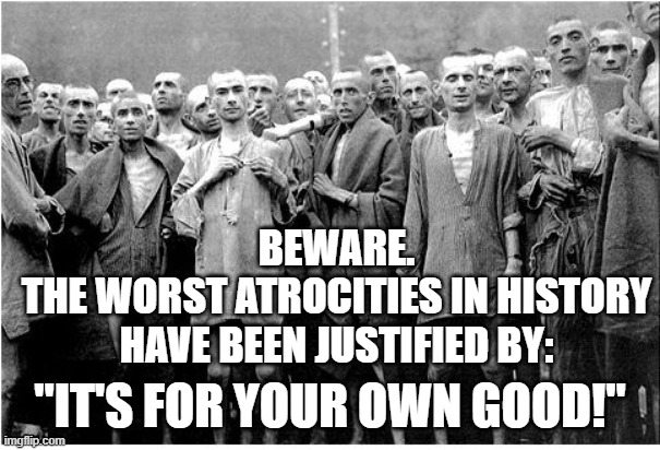 "What's The Problem? It's For Your Own Good!" As They Subjugate And ...