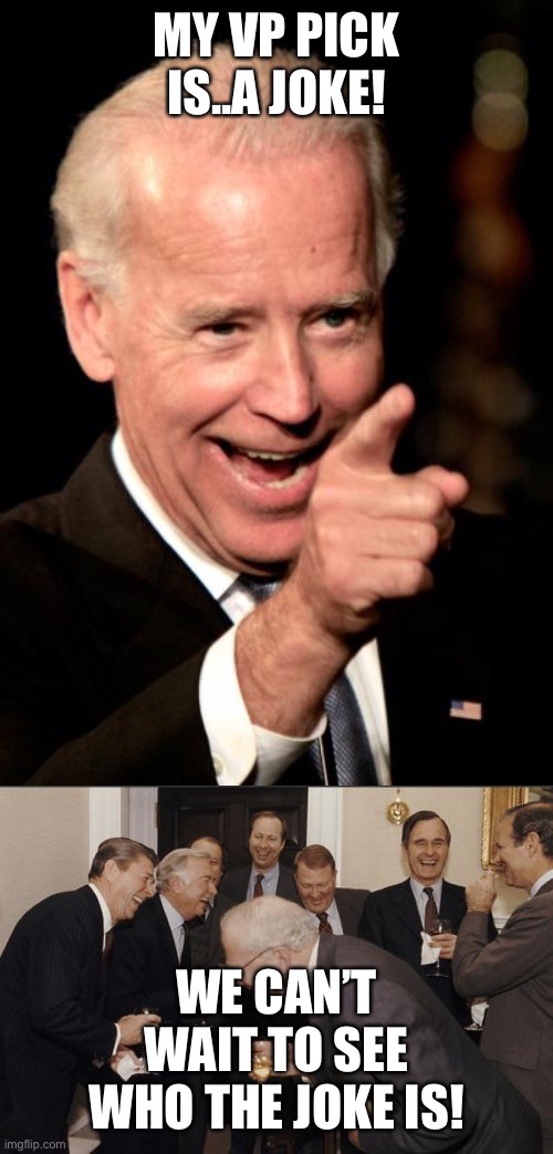 Joe’s VP pick is a joke! - Imgflip