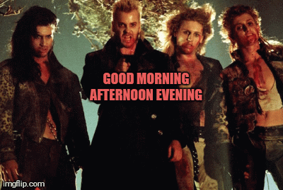 Lost boys movie good morning afternoon evening - Imgflip