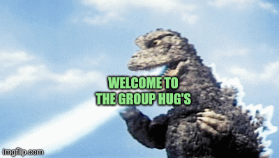 Godzilla welcome to the group hug's - Imgflip
