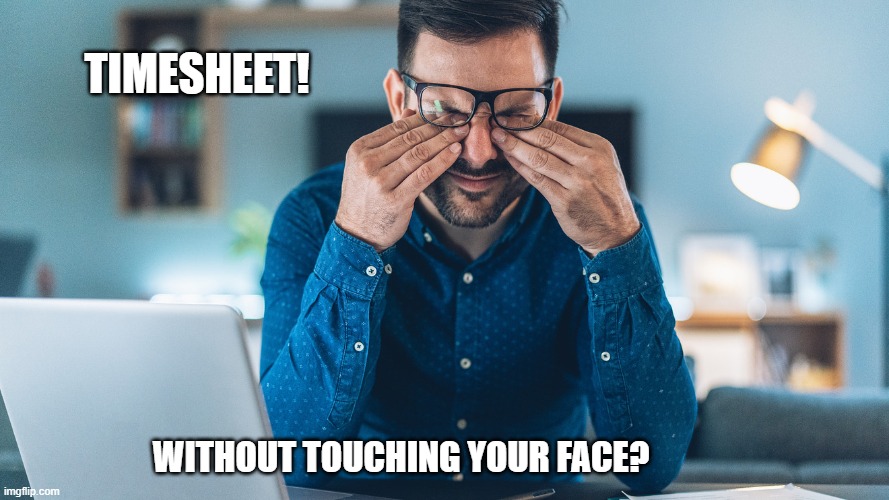 Touching Your Face TImesheet Reminder Imgflip Touching Your Face TImesheet Reminder Imgflip