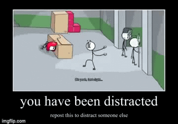 You have been distracted - Imgflip