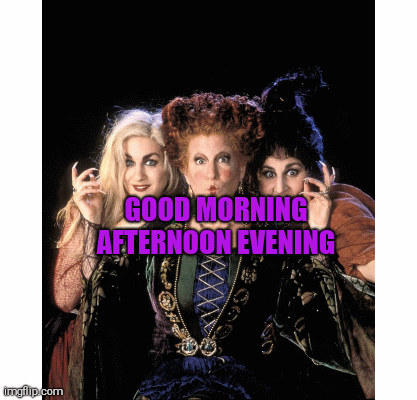 Hocus pocus movie good morning afternoon evening - Imgflip