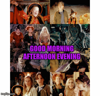 Hocus pocus movie good morning afternoon evening - Imgflip