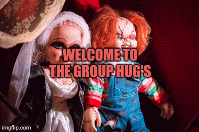 Chucky movies welcome to the group hug's - Imgflip
