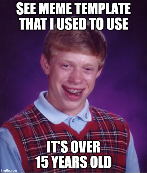 Bad Luck Brian Meme - Imgflip