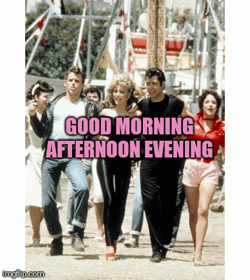 Grease movie good morning afternoon evening - Imgflip