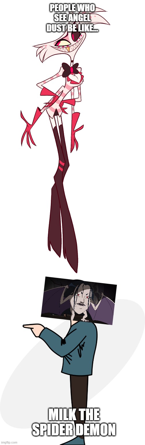 Image tagged in angel dust,people be like,hazbin hotel,man pointing,the ...