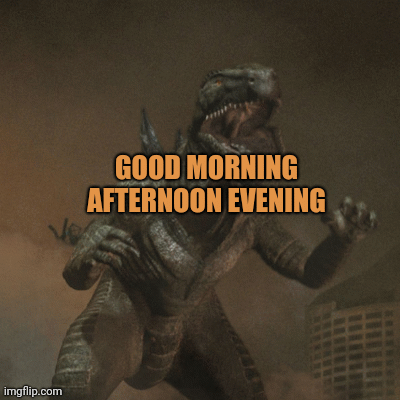 Godzilla monster from monster island zilla good morning afternoon ...
