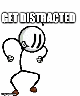 you got distracted - Imgflip