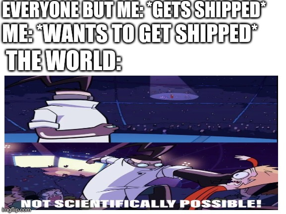I Wanted To Get Shipped So Badly :'( - Imgflip