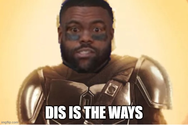 The Guys Have Shown Me The Ways.... - Imgflip