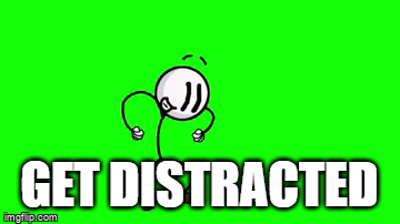 get distracted - Imgflip