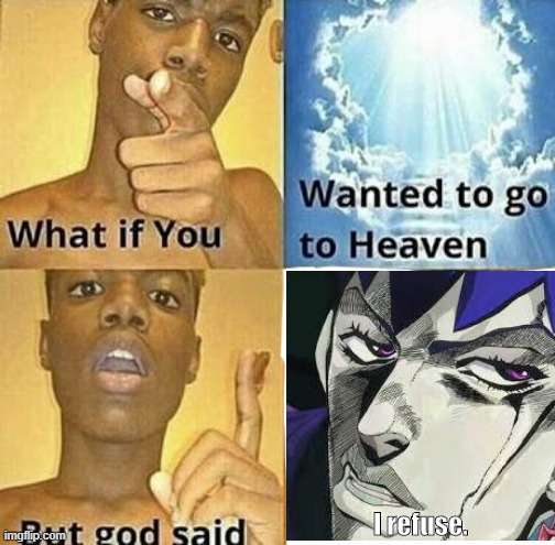 What If You Wanted To Go To Heaven Imgflip