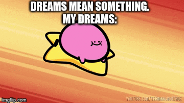 my dreams be like: - Imgflip
