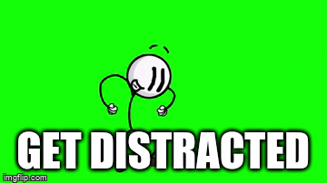 get distracted - Imgflip