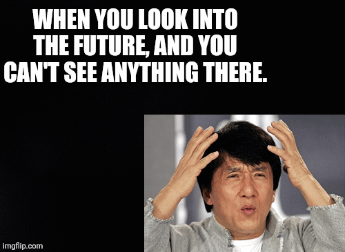 Looking Into The Future. - Imgflip