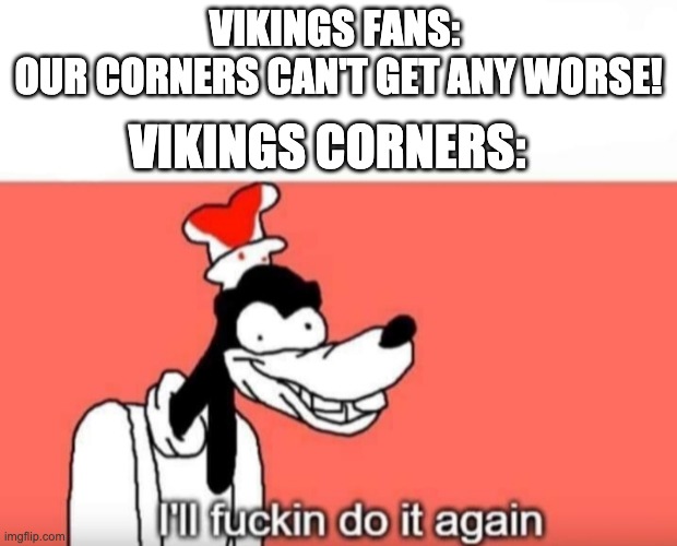 Image Tagged In Goofy Ill Fuckin Do It Again Imgflip
