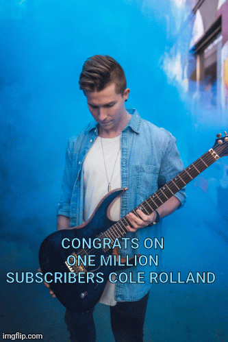 COLE ROLLAND - CONGRATS ON ONE MILLION SUBS - Imgflip