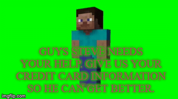 Guys, Steve need your help! - Imgflip