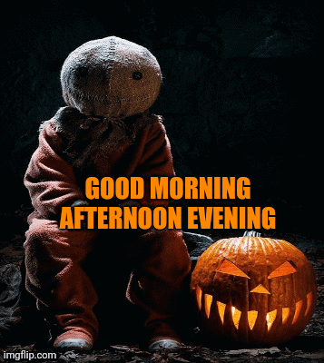 Scary happy Halloween good morning afternoon evening - Imgflip