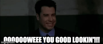 You good lookin' - Imgflip