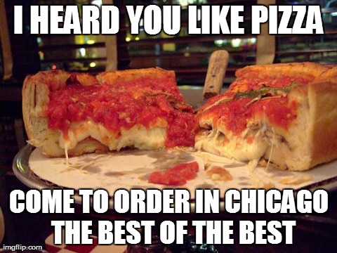 Image tagged in pizza chicago - Imgflip