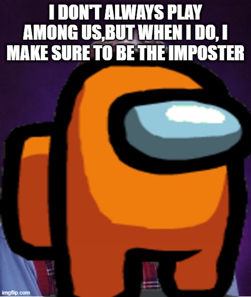 I'm Always the Imposter! - Imgflip