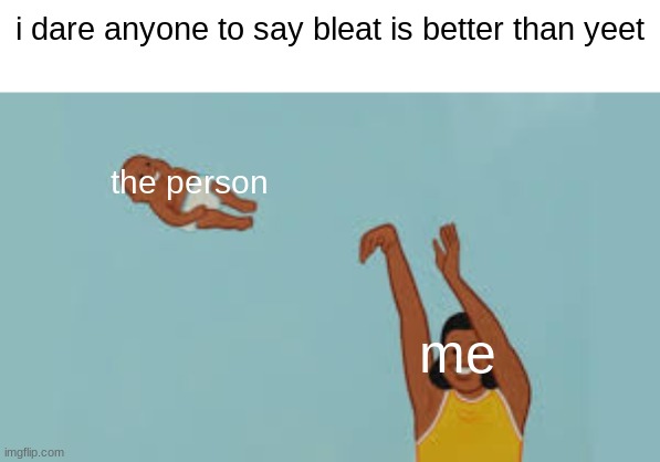 YEET IS BETTER - Imgflip