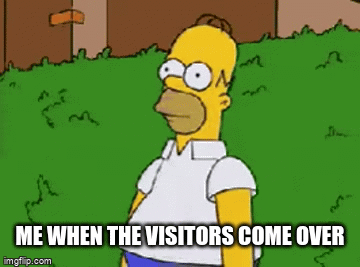 When The Visitors Come Over - Imgflip