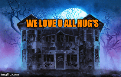 Scary haughted house happy Halloween we love u all hug's - Imgflip