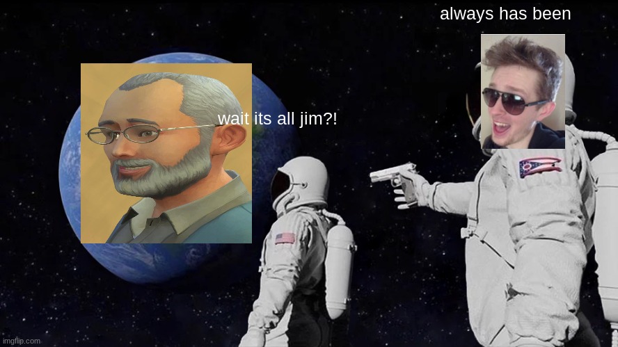 Always Has Been Meme - Imgflip