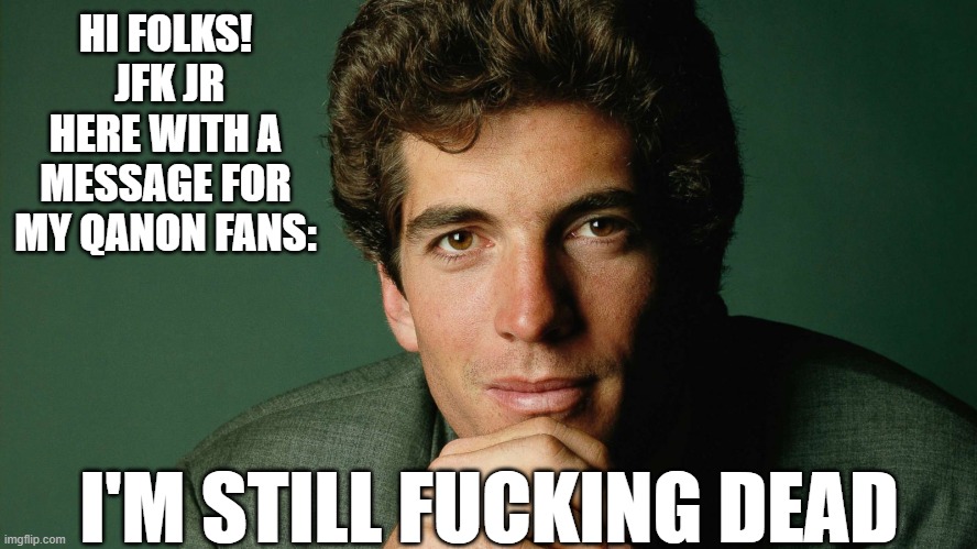 jfk jr is still dead - Imgflip