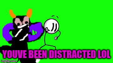 i got distracted XD - Imgflip