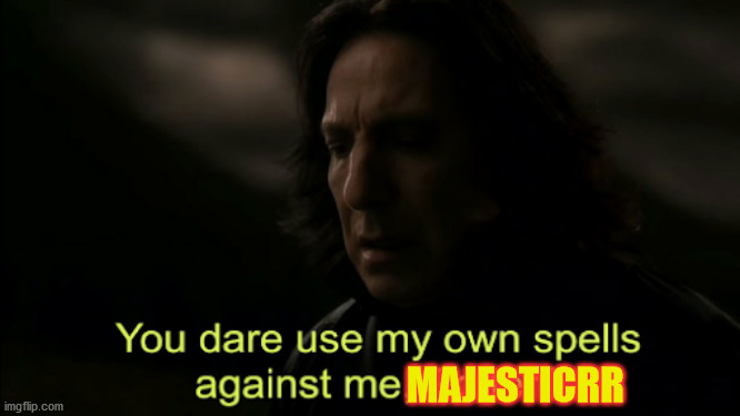 You dare Use my own spells against me - Imgflip
