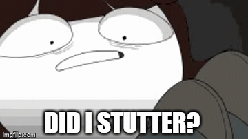 Did I stutter? - Imgflip