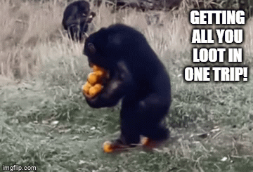 Getting ALL Your Loot In One Trip! - Imgflip