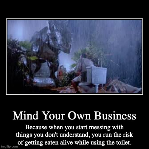 Mind Your Own Business - Imgflip