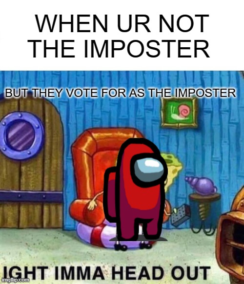 Spongebob Ight Imma Head Out Meme - Imgflip