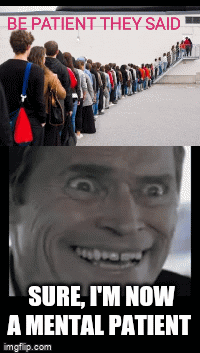 Be Patient they said - Imgflip